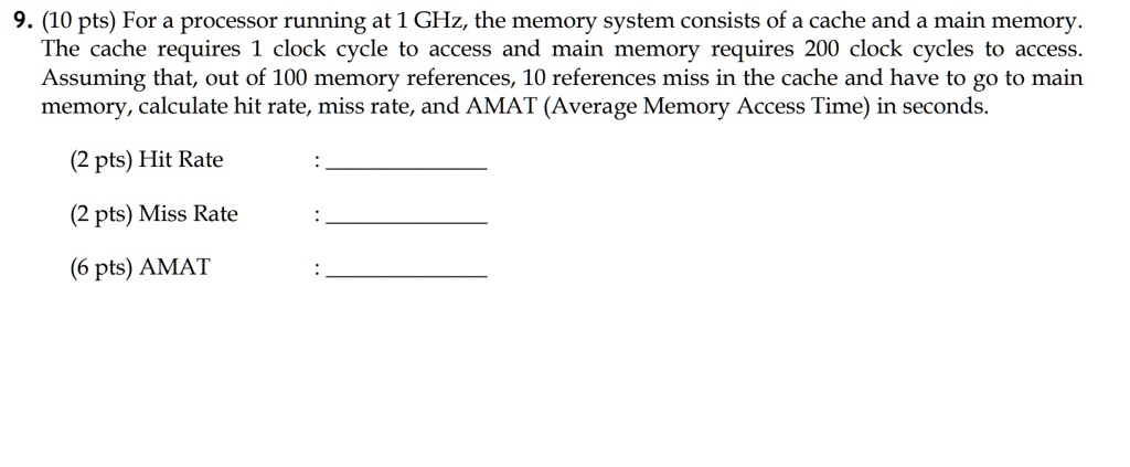 SOLVED: computer architecture 9. (10 pts) For a processor running at 1 GHz, the memory system ...