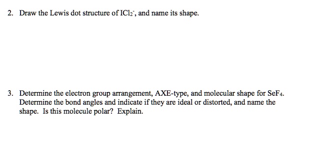 SOLVED: Draw the Lewis dot structure of ICl2, and name its shape. Determine the electron group ...