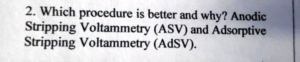 SOLVED: 2 Which procedure is better and why? Anodic Stripping ...