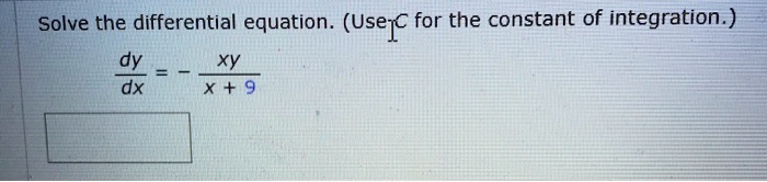 SOLVED: Solve the differential equation. (Use@C for the constant of integration ) dy dx X + 9