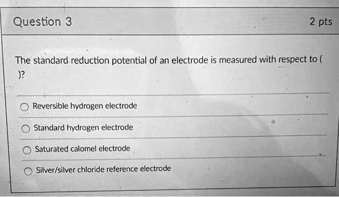 SOLVED: Question 3 2 pts The standard reduction potential of an ... SOLVED: Question 3 2 pts The standard reduction potential of an ...