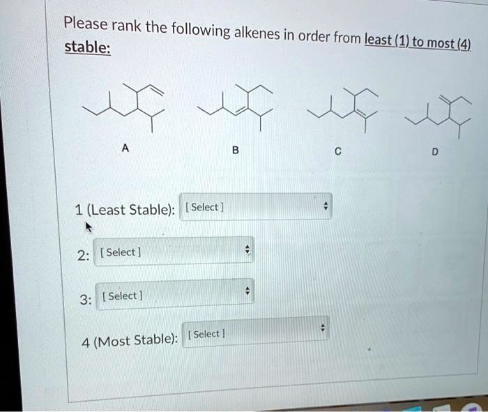 SOLVED: Please rank the following alkenes in order from stable: least (1)to most (4) (Least ...