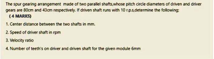 SOLVED: The spur gearing arrangement is made of two parallel shafts ...