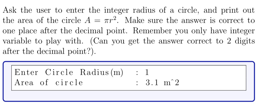 SOLVED: Ask the user to enter the integer radius of a circle, and print out the area of the ...