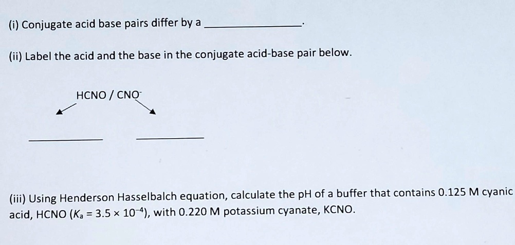 (i) Conjugate acid base pairs differ by a (ii) Label the acid and the base in the conjugate acid ...