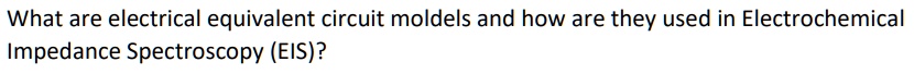 SOLVED: What are electrical equivalent circuit models and how are they ...
