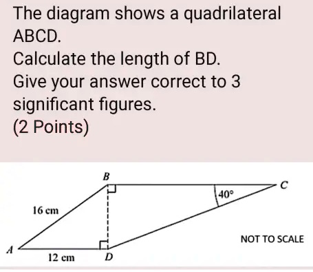 SOLVED: The diagram shows a quadrilateral ABCD: Calculate the length of BD. Give your answer ...