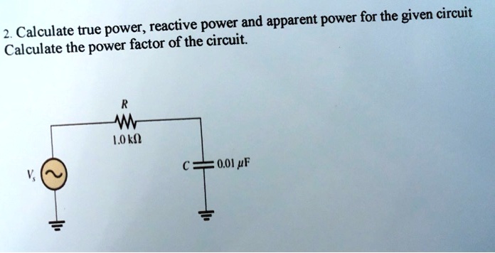 2. Calculate true power, reactive power and apparent power for the given circuit Calculate the ...