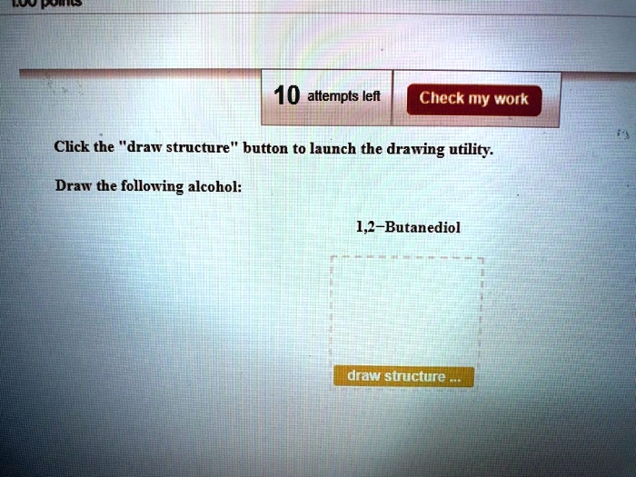 SOLVED: acn 10 attempts left Check my work Click the draw structure button to launch the drawing ...