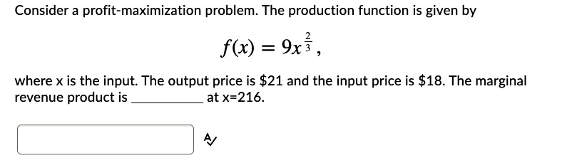 Consider a profit-maximization problem. The production function is given by f(x) = 9x^(2)/(3 ...
