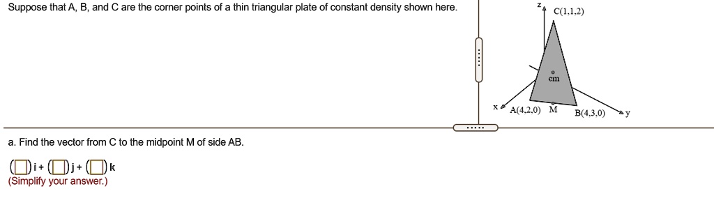 SOLVED: Suppose that A, B, and C are the corner points of thin ...