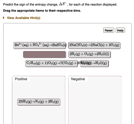 SOLVED: Predict the sign of the entropy change for each reaction displayed: Drag the appropriate ...
