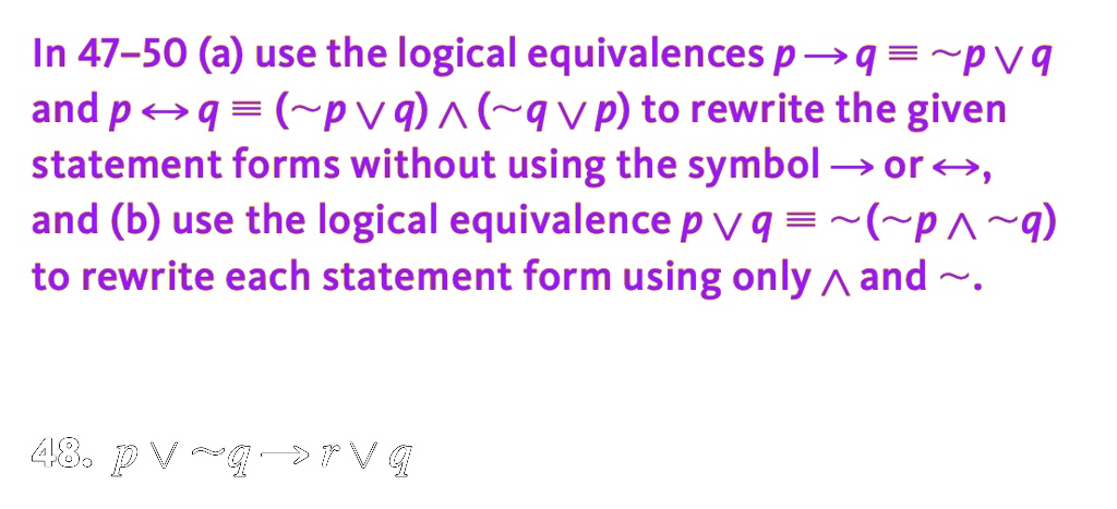 SOLVED: In 47–50 (a) use the logical equivalences p S q ; ,p q and p 4 q ; (,p q) ` (,q p) to ...