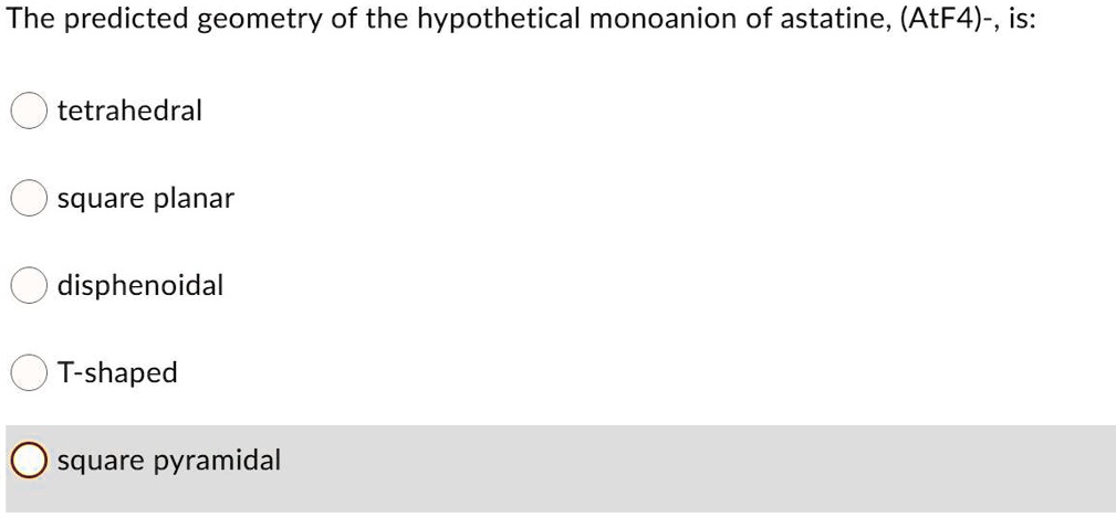SOLVED:The predicted geometry of the hypothetical monoanion of astatine ...