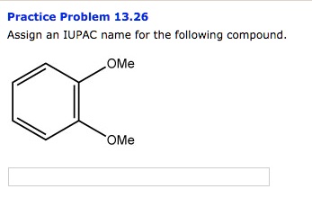 SOLVED: Practice Problem 13.26 Assign an IUPAC name for the following compound OMe OMe