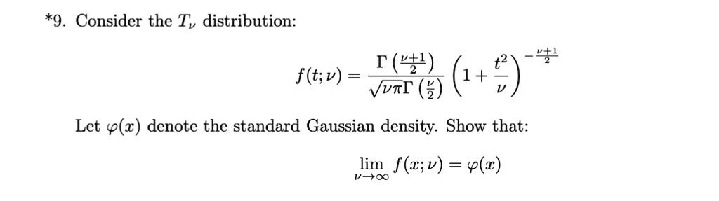 SOLVED: 9. Consider the T-distribution: T(+1) = VvTT() (t) Let () denote the standard Gaussian ...