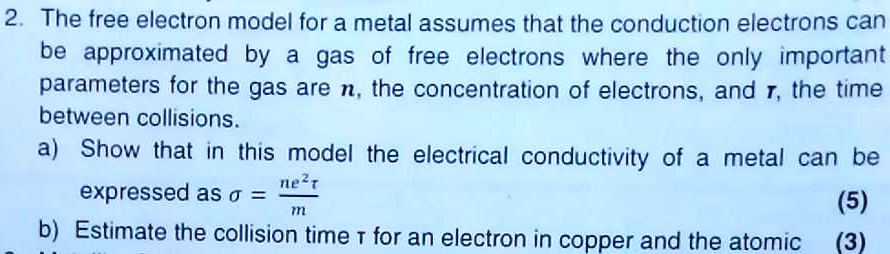 please help 🙏 2. The free electron model for a metal assumes that the ...
