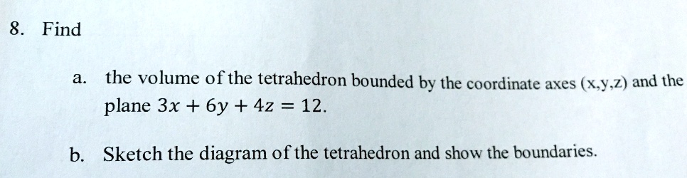 SOLVED: 8 Find the volume ofthe tetrahedron bounded by the coordinate ...