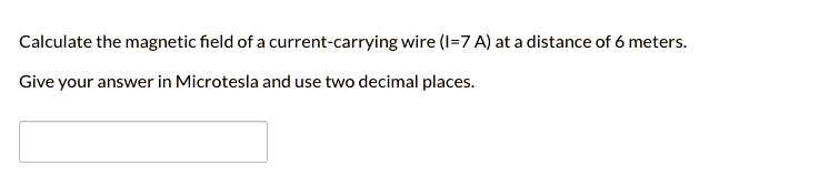 SOLVED: Calculate the magnetic field of a current-carrying wire (I-7 A ...
