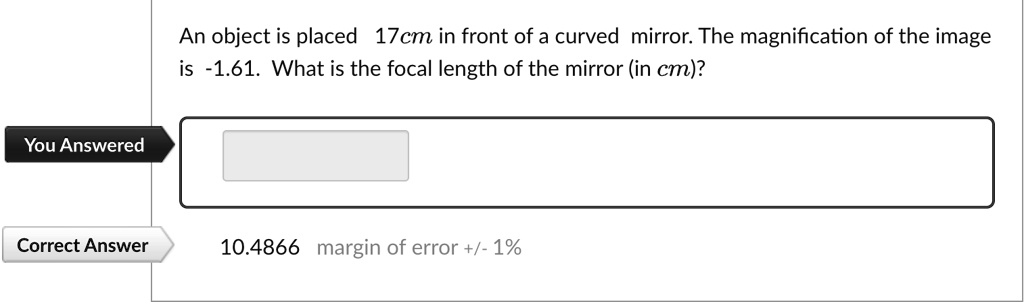 An object is placed 17cm in front of a curved mirror. The magnification ...