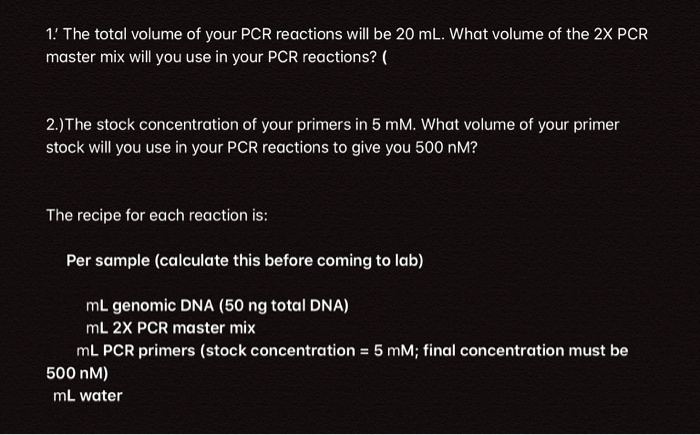 SOLVED: 1' The total volume of your PCR reactions will be 20 mL What ...