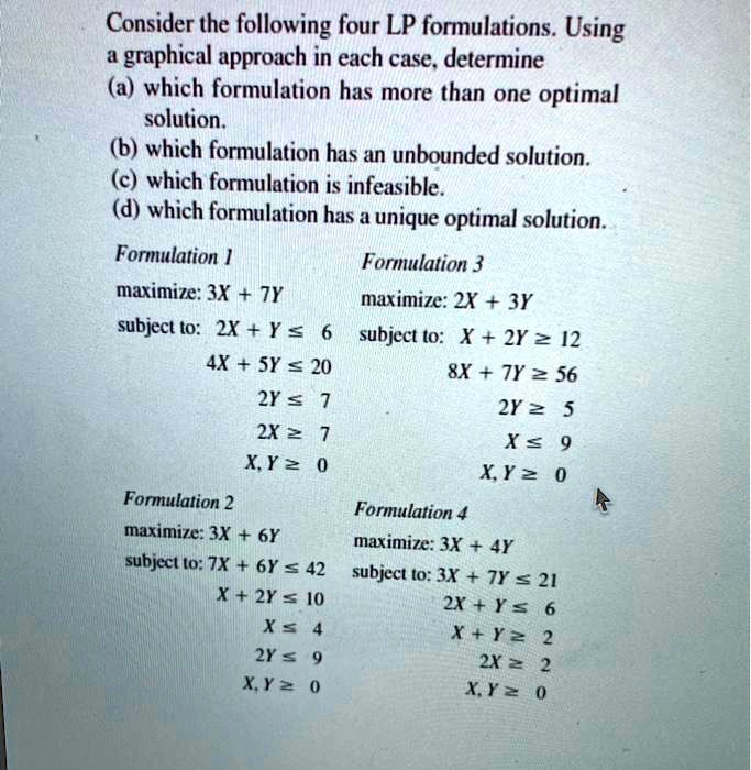 SOLVED: Consider the following four LP formulations. Using the graphical approach in each case ...