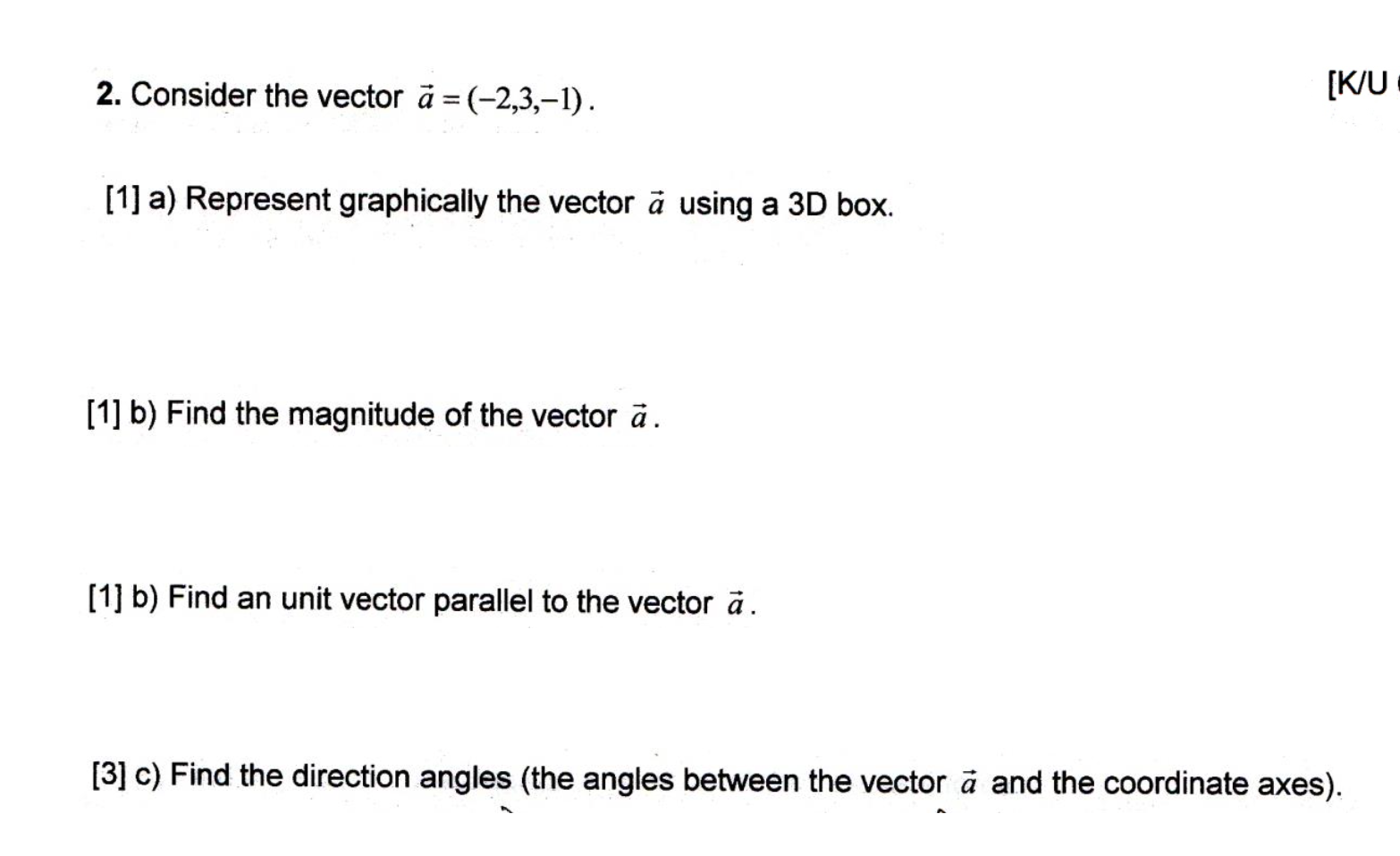 SOLVED: 2. Consider the vector a⃗=(-2,3,-1). [K / U [1] a) Represent ...
