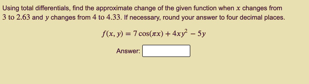 SOLVED: Using total differentials, find the approximate change of the ...