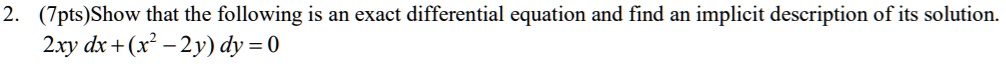 SOLVED: (Tpts)Show that the following is an exact differential equation ...