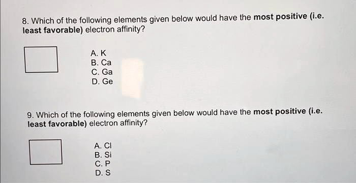 SOLVED: 8. Which of the following elements given below would have the most positive (i.e., least ...