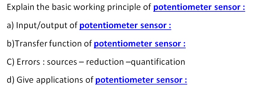 Solved Explain The Basic Working Principle Of A Potentiometer Sensor A Inputoutput Of A