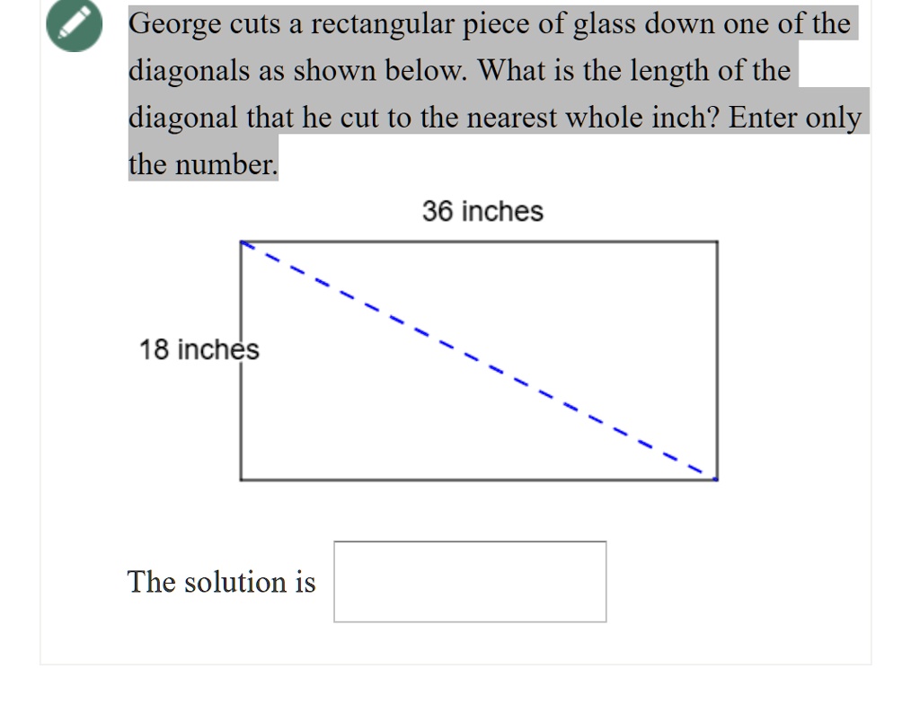 George cuts a rectangular piece of glass down one of the diagonals as ...