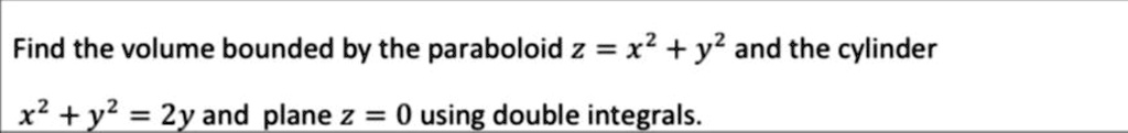 find the volume bounded by the paraboloid z y2 and the cylinder x2 y2 zyand plane 2 0 using ...