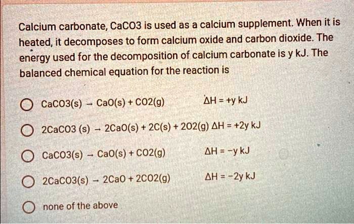 Calcium carbonate, CaCO3 is used as a calcium supplement. When it is ...