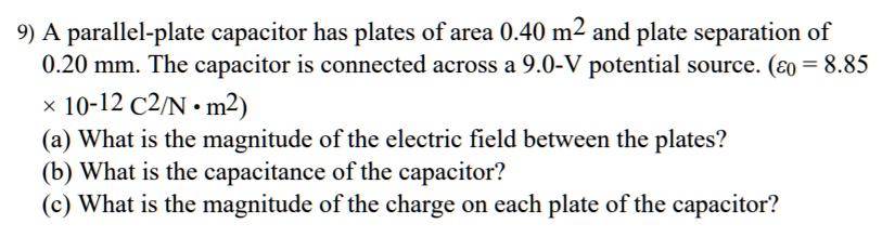 9 a parallel plate capacitor has plates of area 040 m2 and plate ...