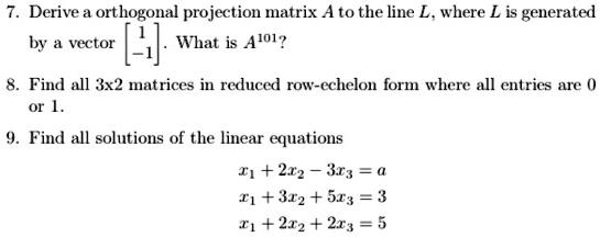 SOLVED: Derive orthogonal projection matrix Ato the line L. where L is generated vector What is ...