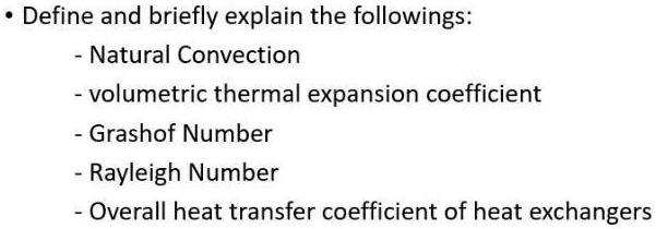 Define and briefly explain the followings: - Natural Convection ...