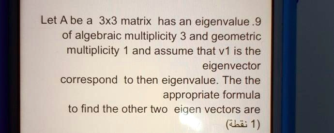 Let A be a 3x3 matrix has an eigenvalue .9 of algebraic multiplicity 3 and geometric ...