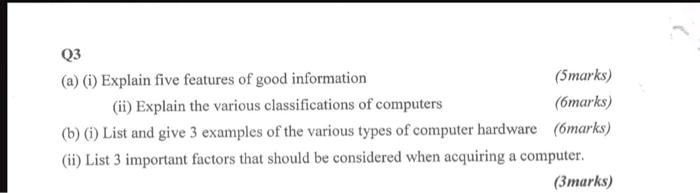 Q3 (a) (i) Explain five features of good information (5marks) (ii ...