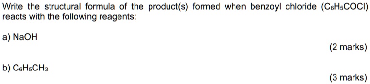 Write the structural formula of the product(s) formed when benzoyl ...