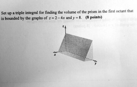 SOLVED: Set up triple integral for finding the volume of the prism in ...