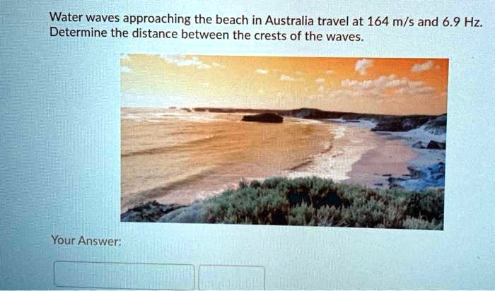 SOLVED: Water waves approaching the beach in Australia travel at 164 m ...
