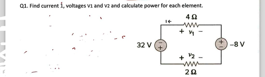 SOLVED: Q1. Find current I, voltages V1 and V2, and calculate power for each element. Why for ...