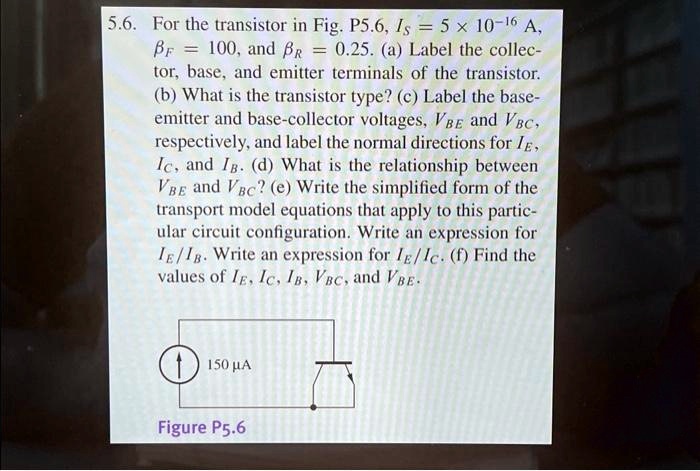 SOLVED: 5.6. For the transistor in Fig. P5.6, Is = 5.10^-16 A, BF = 100 ...
