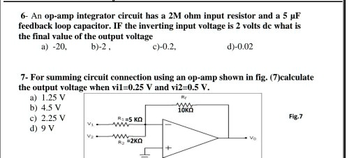 6- An op-amp integrator circuit has a 2M ohm input resistor and a 5 µF feedback loop capacitor ...