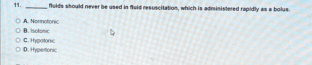 SOLVED: Fluids should never be used in fluid resuscitation, which is ...