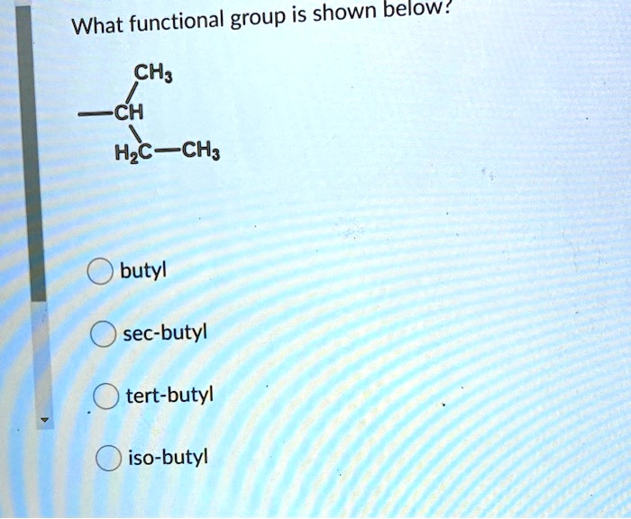 SOLVED:What functional group is shown below: CH; CH HzC__CH: butyl sec ...