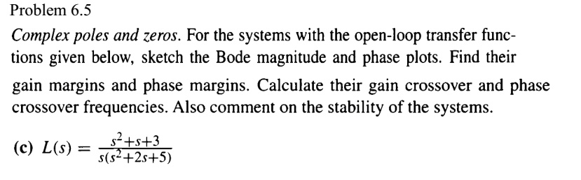 SOLVED: Problem 6.5 Complex poles and zeros. For the systems with the open-loop transfer ...