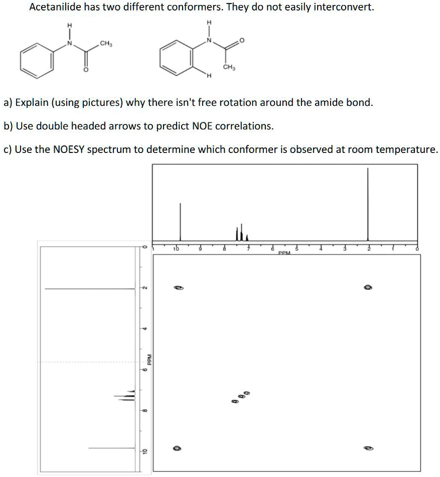 [GET ANSWER] Acetanilide has two different conformers. They do not ...