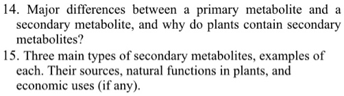 SOLVED: 14 Major differences between primary metabolite and secondary ...